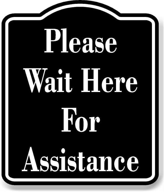 Please Wait Here For Assistance BLACK Aluminum Composite Sign, 15"x18 ...