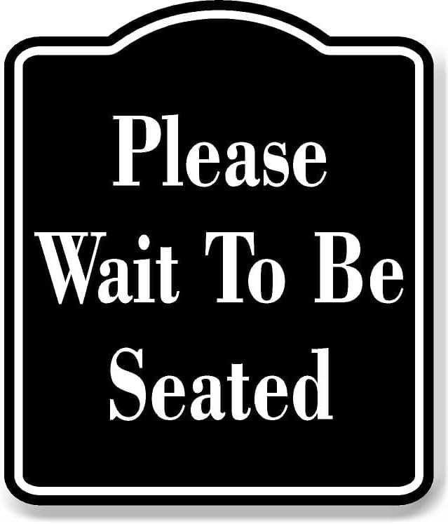 Please Wait To Be Seated BLACK Aluminum Composite Sign, 20"24 ...