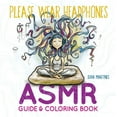 Please Wear Headphones: Asmr Guide & Coloring Book, (Paperback ...