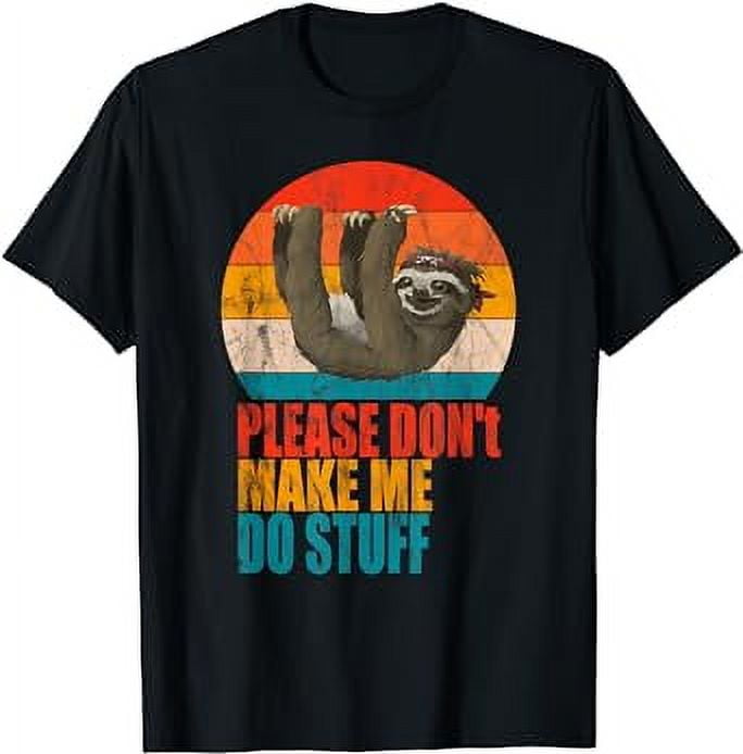 Please don't make me do stuff Funny Lazy Sloth great gift T-Shirt ...