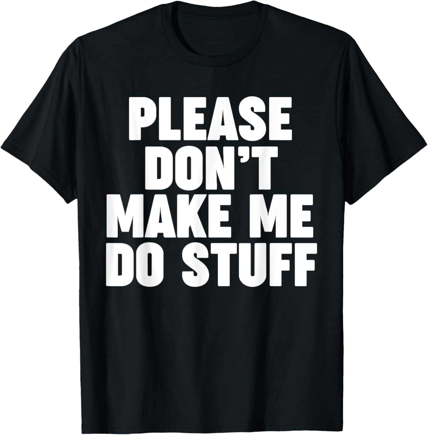 Please don't make me do stuff T-Shirt men and women can wear, black ...
