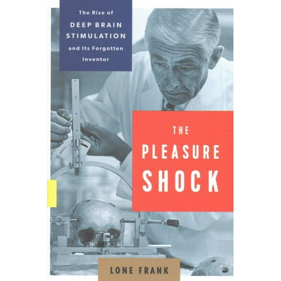 Pre-Owned Pleasure Shock : The Rise of Deep Brain Stimulation and Its ...
