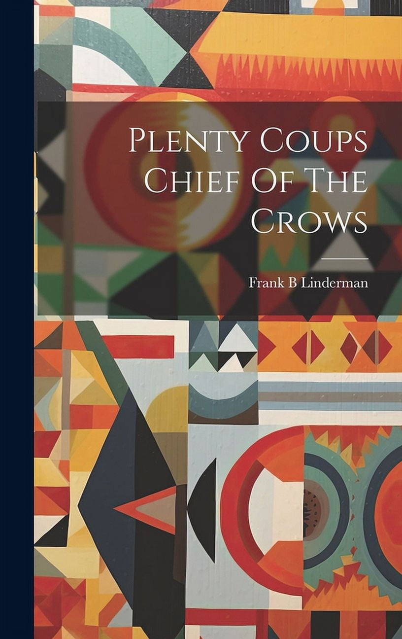 Plenty Coups Chief Of The Crows (Hardcover) - Walmart Business Supplies