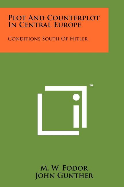 Plot and Counterplot in Central Europe : Conditions South of Hitler ...