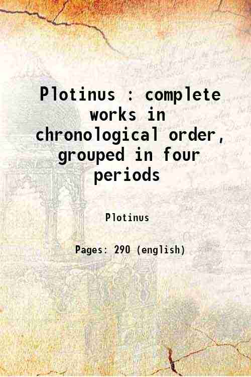 Plotinus : complete works in chronological order, grouped in four ...