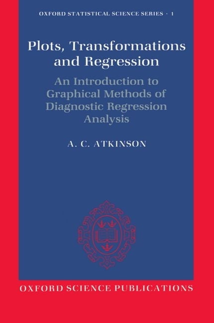 Plots, Transformations, and Regression : An Introduction to Graphical Methods of Diagnostic ...