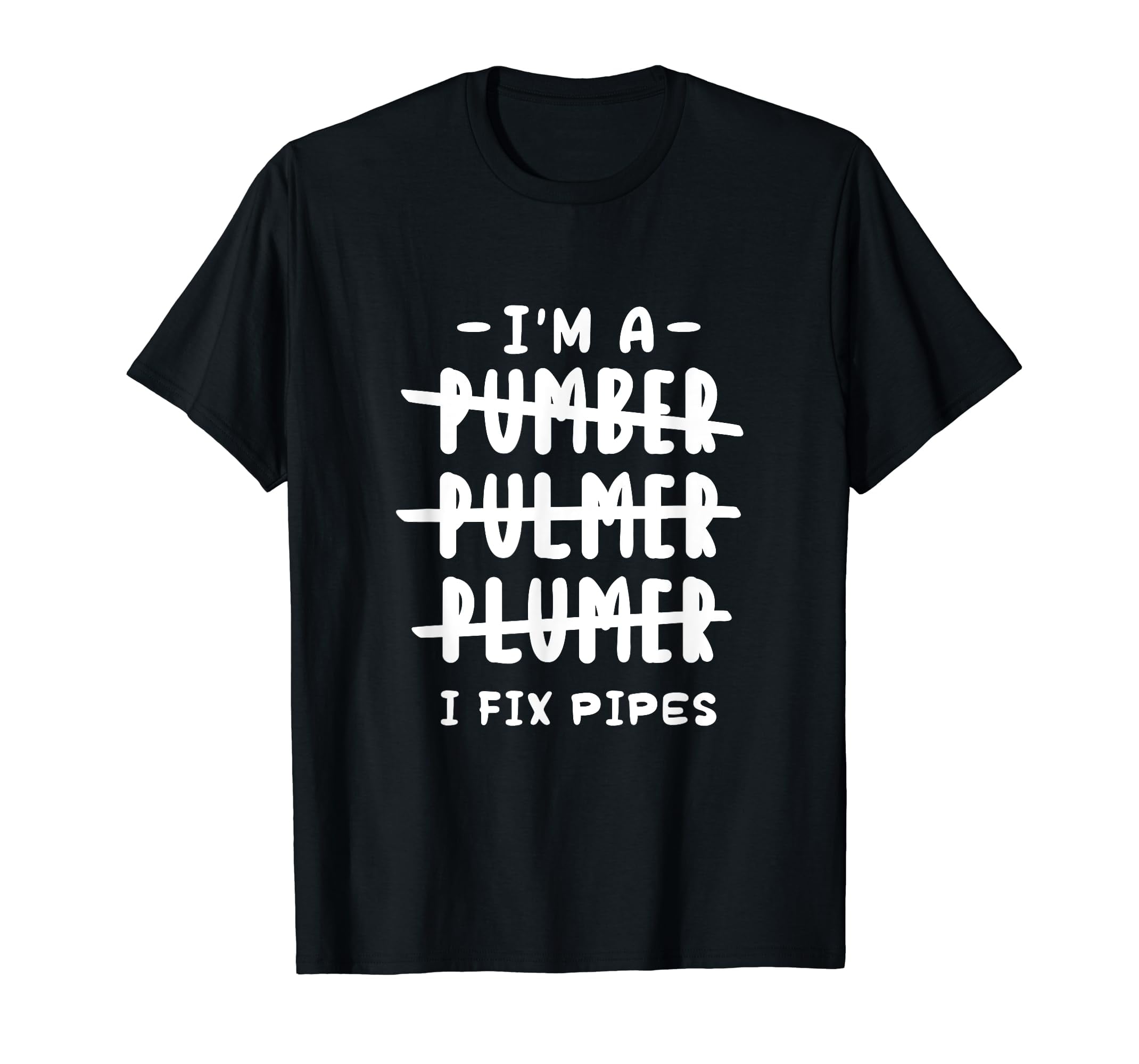Plumber I'm A Pumber Pulmer Plumer I Fix Pipes Plumbing T-Shirt ...