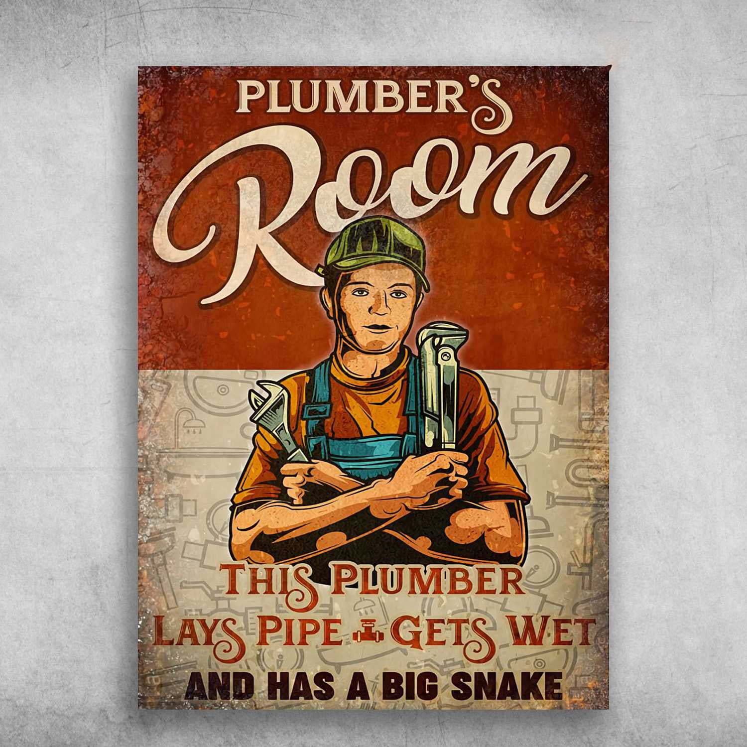 Plumber Poster, Plumber's Room, This Plumber Lays Pipe, Gets Wet, And ...