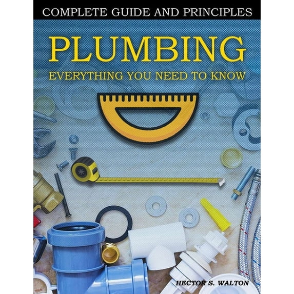 Plumbing Everything You Need to Know: A Comprehensive DIY Guide and ...
