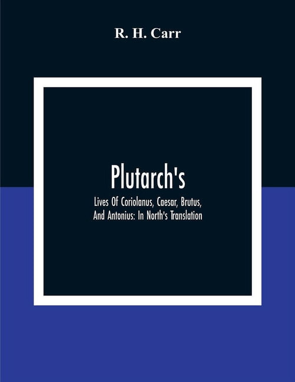 Plutarch's; Lives Of Coriolanus, Caesar, Brutus, And Antonius: In North ...