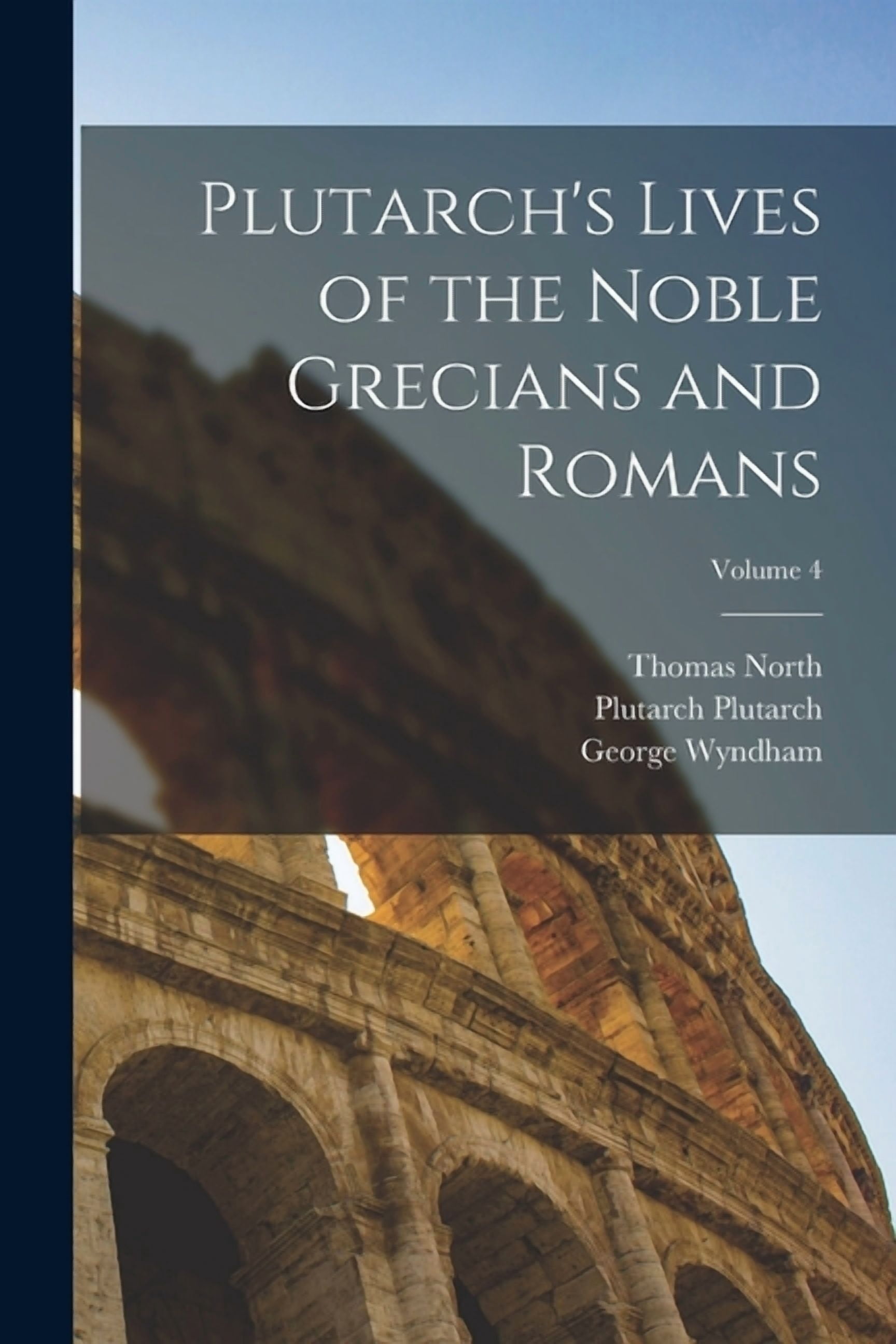 Plutarch's Lives of the Noble Grecians and Romans; Volume 4 (Paperback ...