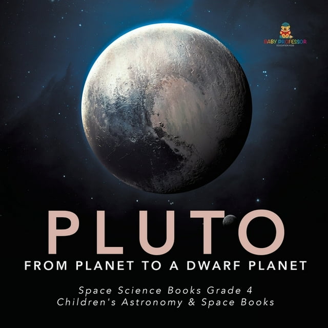 Pluto: From Planet to a Dwarf Planet Space Science Books Grade 4 ...