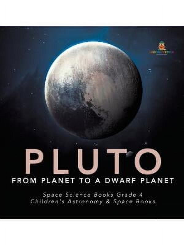 Pluto : From Planet to a Dwarf Planet Space Science Books Grade 4 Children's Astronomy & Space ...