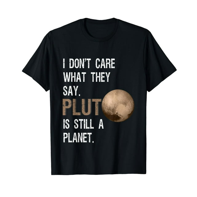 Pluto Is Still A Planet T-Shirt Funny Pluto Lover Gift - Walmart.com