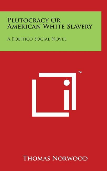 Plutocracy or American White Slavery: A Politico Social Novel - Walmart.com