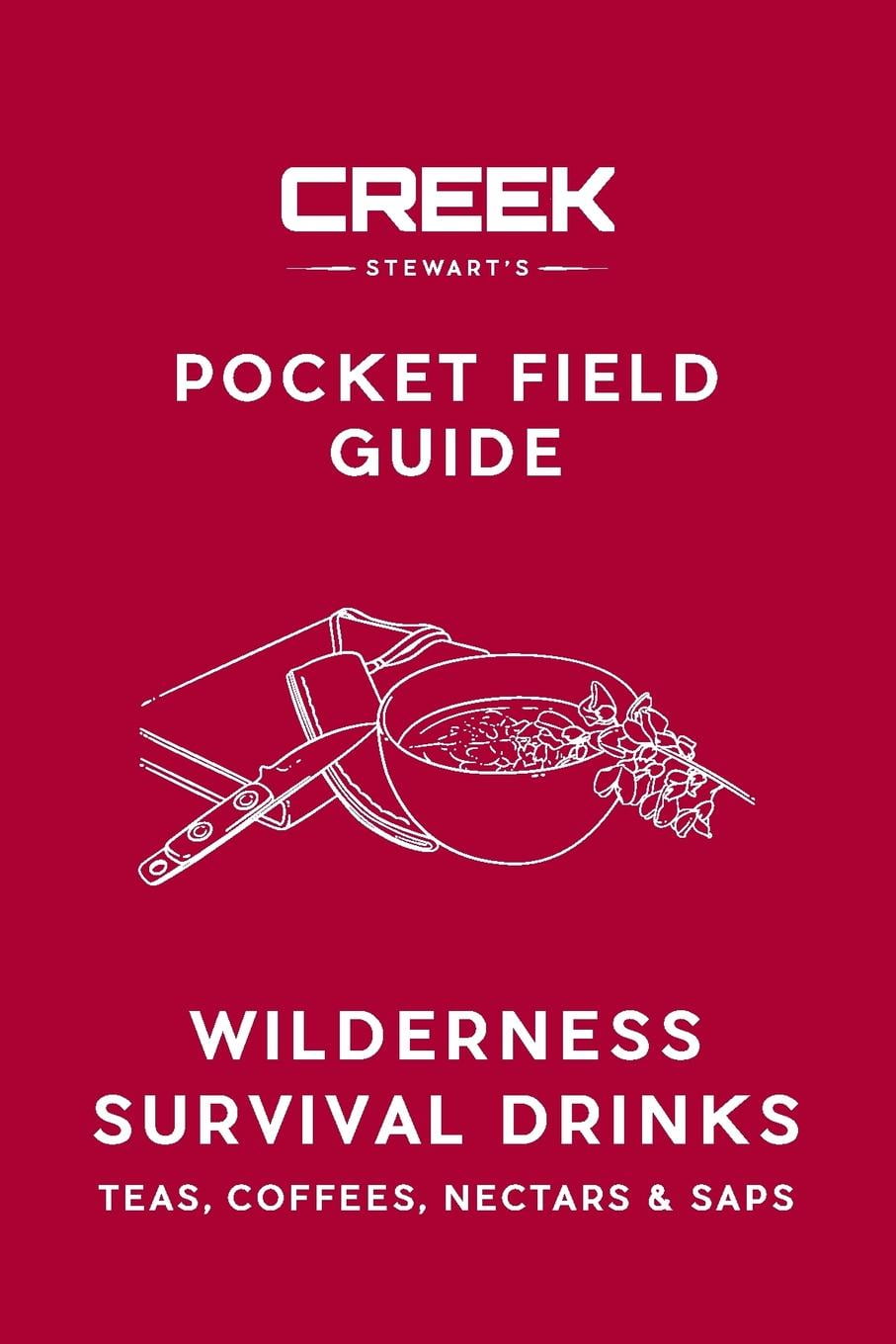 Pocket Field Guide: Wilderness Survival Drinks, Teas, Co ees, Nectars ...
