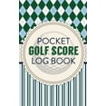 Pocket Golf Score Log Book: Game Score Sheets Golf Stats Tracker Disc ...