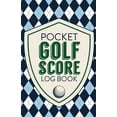 Pocket Golf Score Log Book: Game Score Sheets Golf Stats Tracker Disc ...