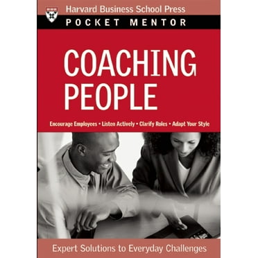 Harvard Business Essentials: Coaching and Mentoring: How to Develop Top ...