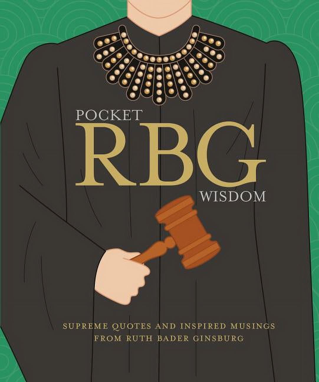 Pocket RBG Wisdom : Supreme Quotes and Inspired Musings from Ruth Bader ...