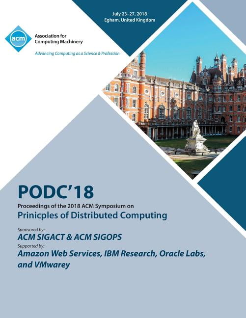 Podc '18: Proceedings of the 2018 ACM Symposium on Principles of Distributed Computing ...