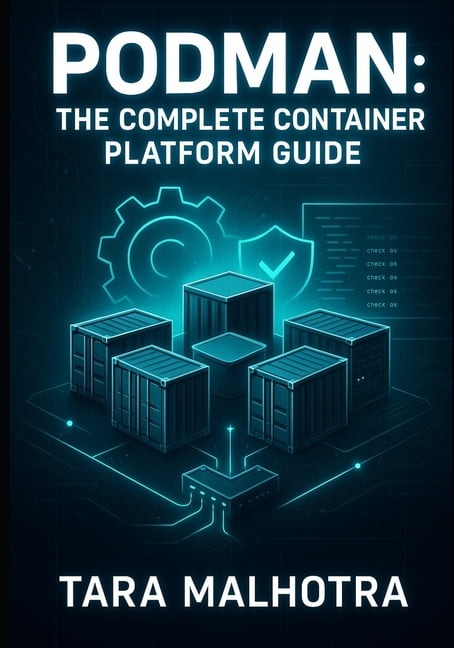 Podman: THE COMPLETE CONTAINER PLATFORM GUIDE: Master Rootless ...