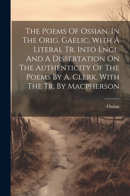 The Poems Of Ossian, In The Orig. Gaelic, With A Literal Tr. Into Engl ...