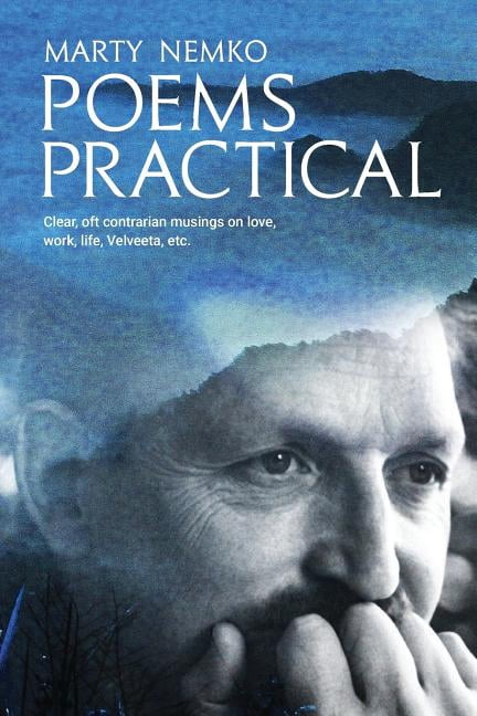 Poems Practical: Clear, oft contrarian musings on love, work, life ...