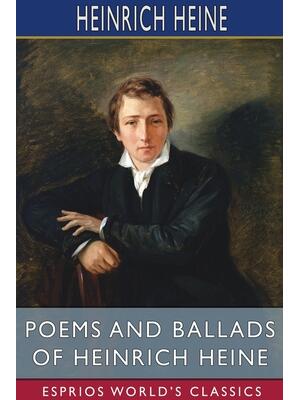 Poems and Ballads of Heinrich Heine (Esprios Classics) : Translated by ...