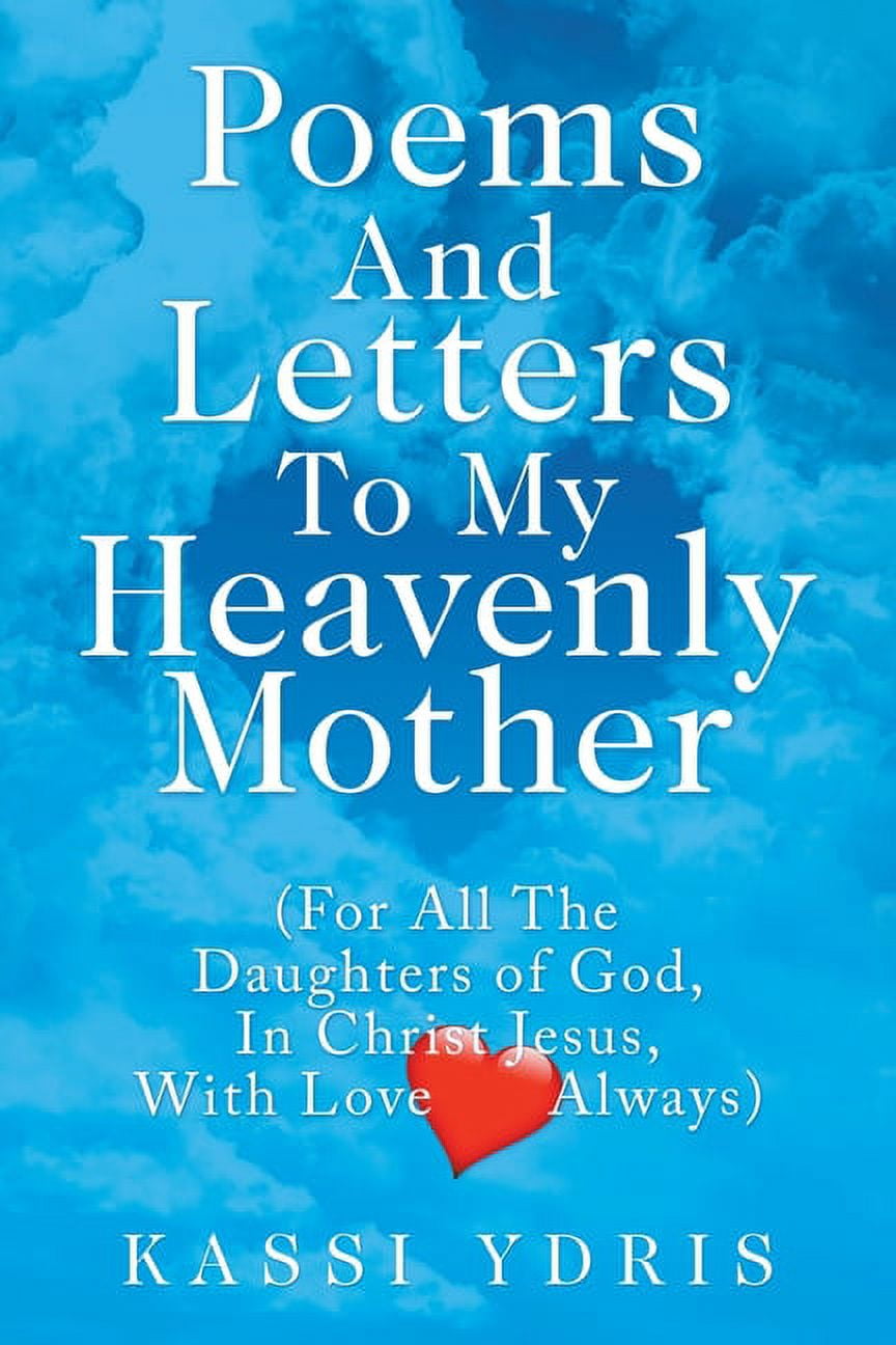 Poems and Letters to My Heavenly Mother : For All the Daughters of God ...