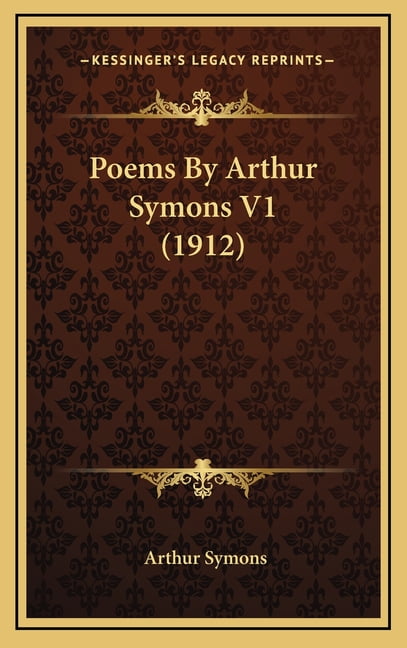 Poems By Arthur Symons V1 1912 Hardcover 1164281410 9781164281412 ...