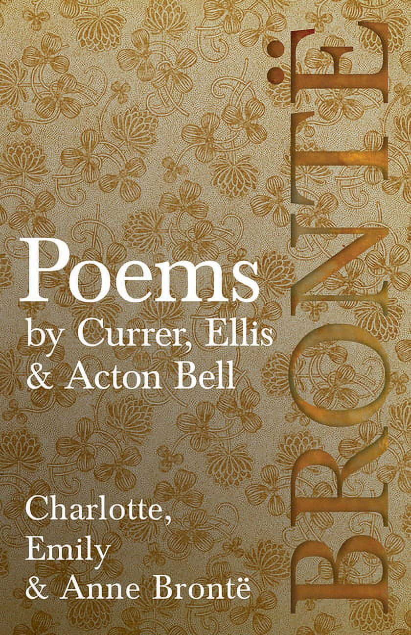 Poems - by Currer, Ellis & Acton Bell; Including Introductory Essays by ...
