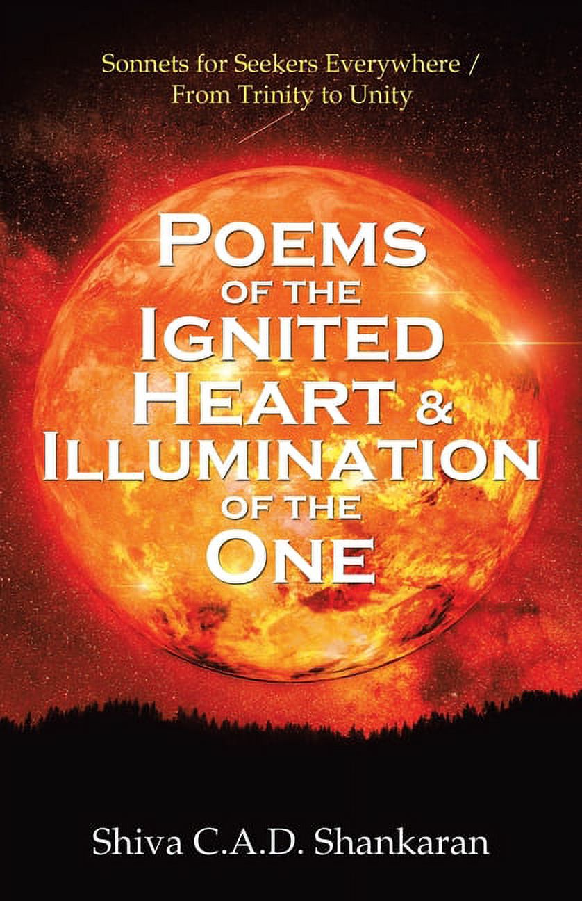 Poems of the Ignited Heart & Illuminatio Shiva C a D Shankaran ...