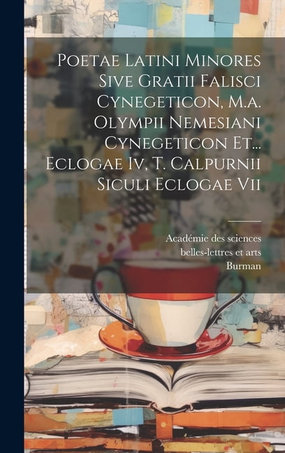 Poetae Latini Minores Sive Gratii Falisci Cynegeticon, M.a. Olympii ...