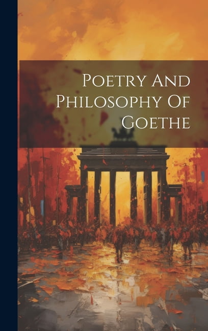 Poetry And Philosophy Of Goethe (Hardcover) - Walmart.com