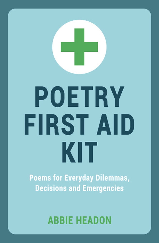 Poetry First Aid Kit : Poems for Everyday Dilemmas, Decisions and ...