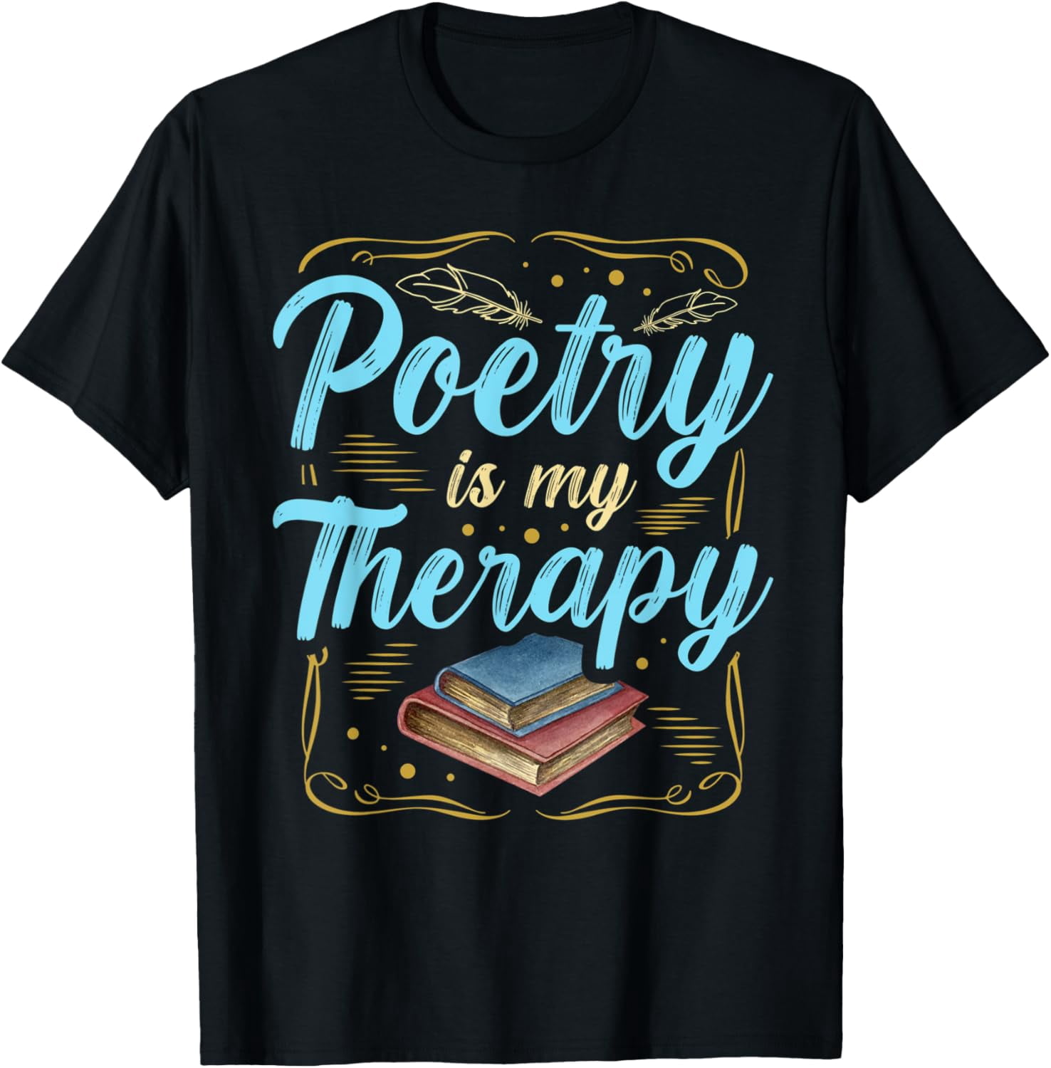 Poetry Is My Therapy for a Poet Poetry T-Shirt men and women can wear ...