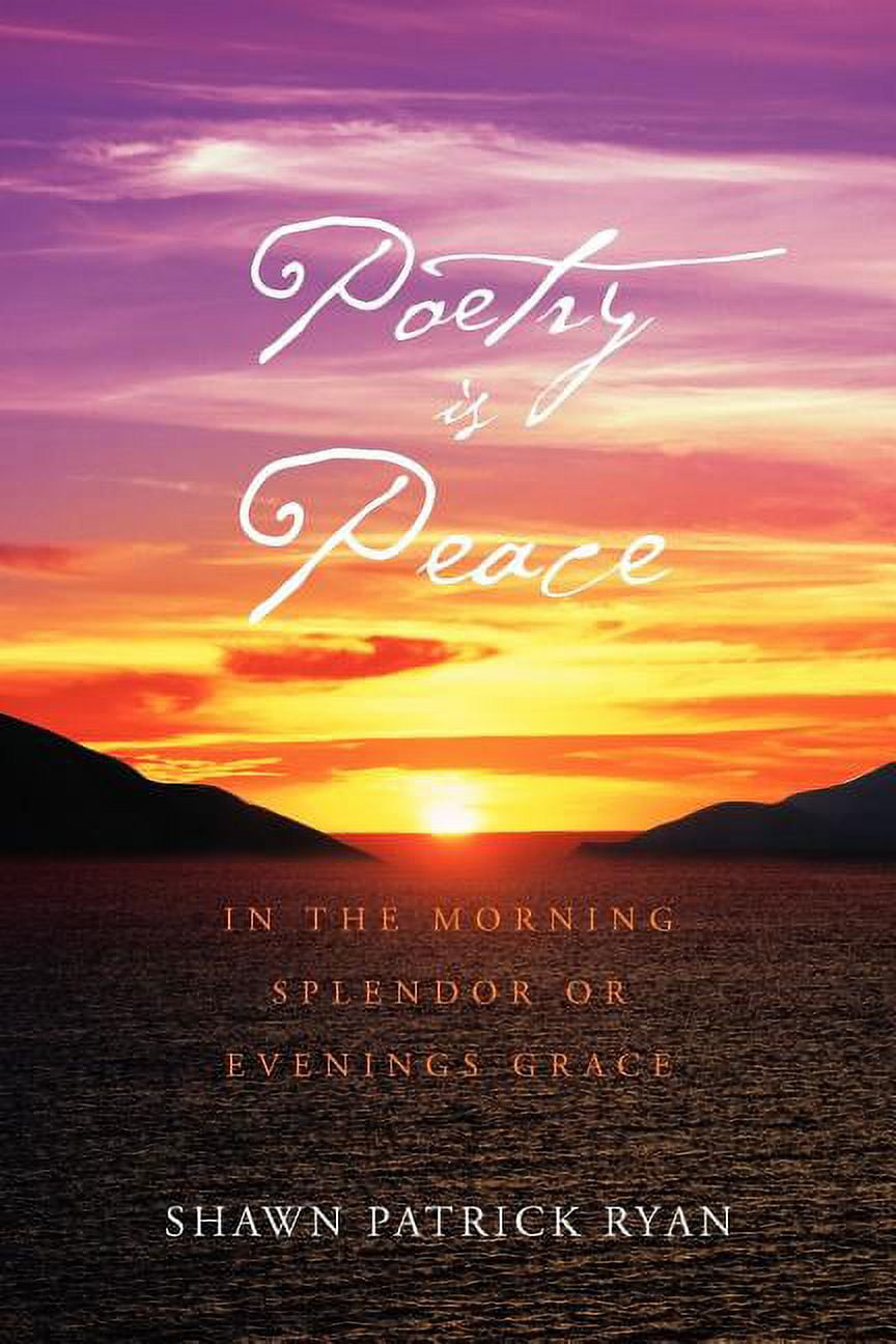 Poetry Is Peace : In the Morning Splendor of Evenings Grace - Walmart.com