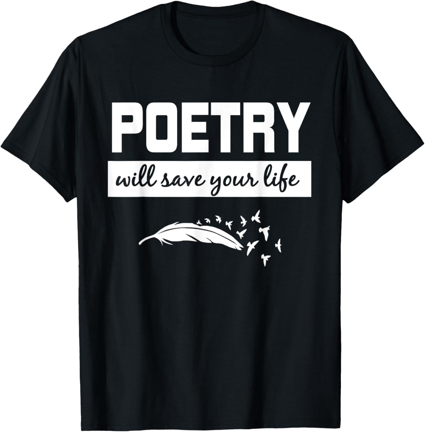 Poetry Will Save Your Life Poet Literature Poem Writer T-Shirt men and ...