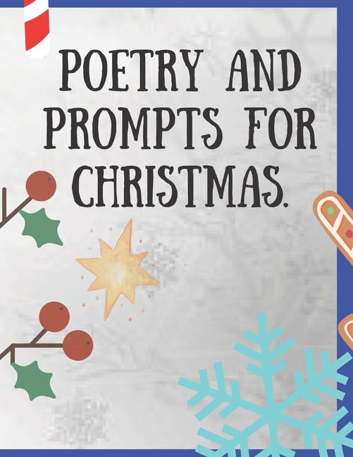 Poetry and Prompts for Christmas.: Writing Prompts for Kids, and Adults ...