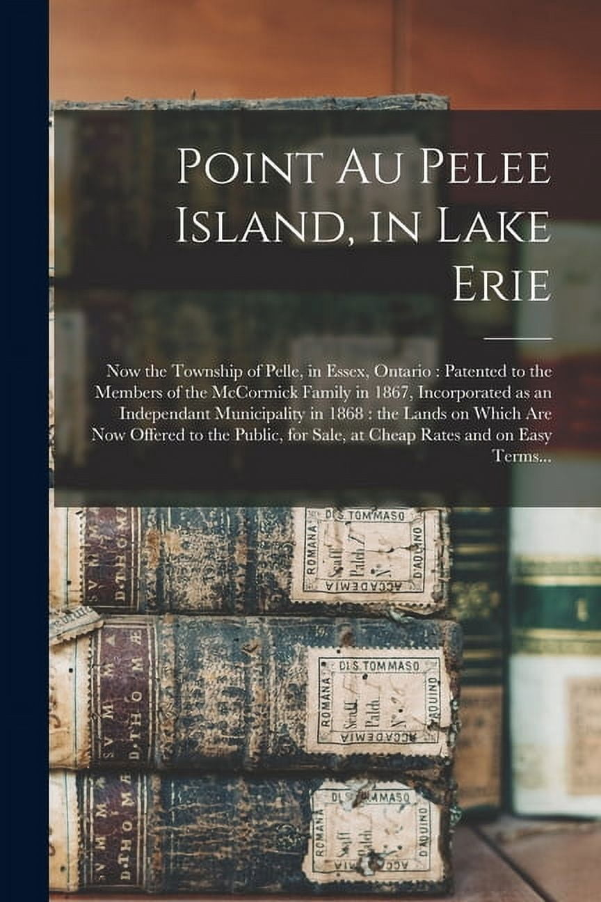 Point Au Pelee Island, in Lake Erie [microform]: Now the Township of ...