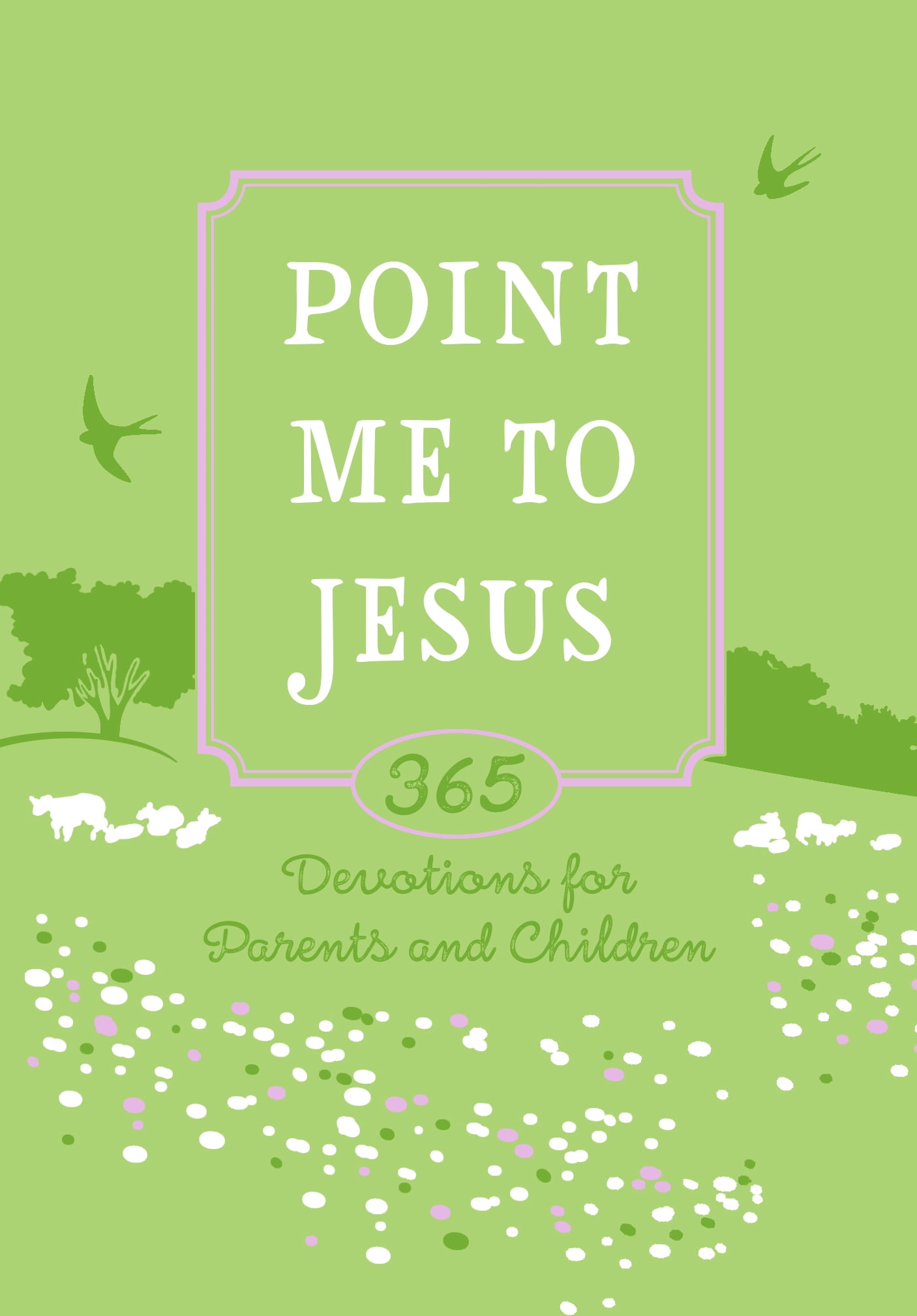 Point Me to Jesus (Gift Edition) : 365 Devotions for Parents and ...