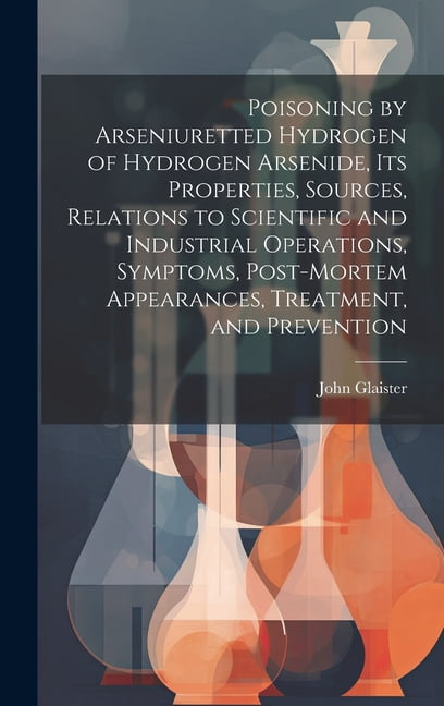 Poisoning by Arseniuretted Hydrogen of Hydrogen Arsenide, its ...