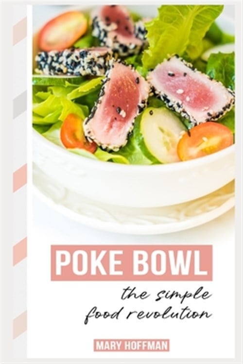 Poke Bowls, the Simple Food Revolution: A Bit of History, Quick & Easy ...