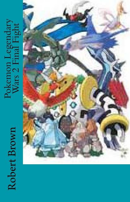 Pokemon Legendary Wars 2 Final Fight - Walmart.com