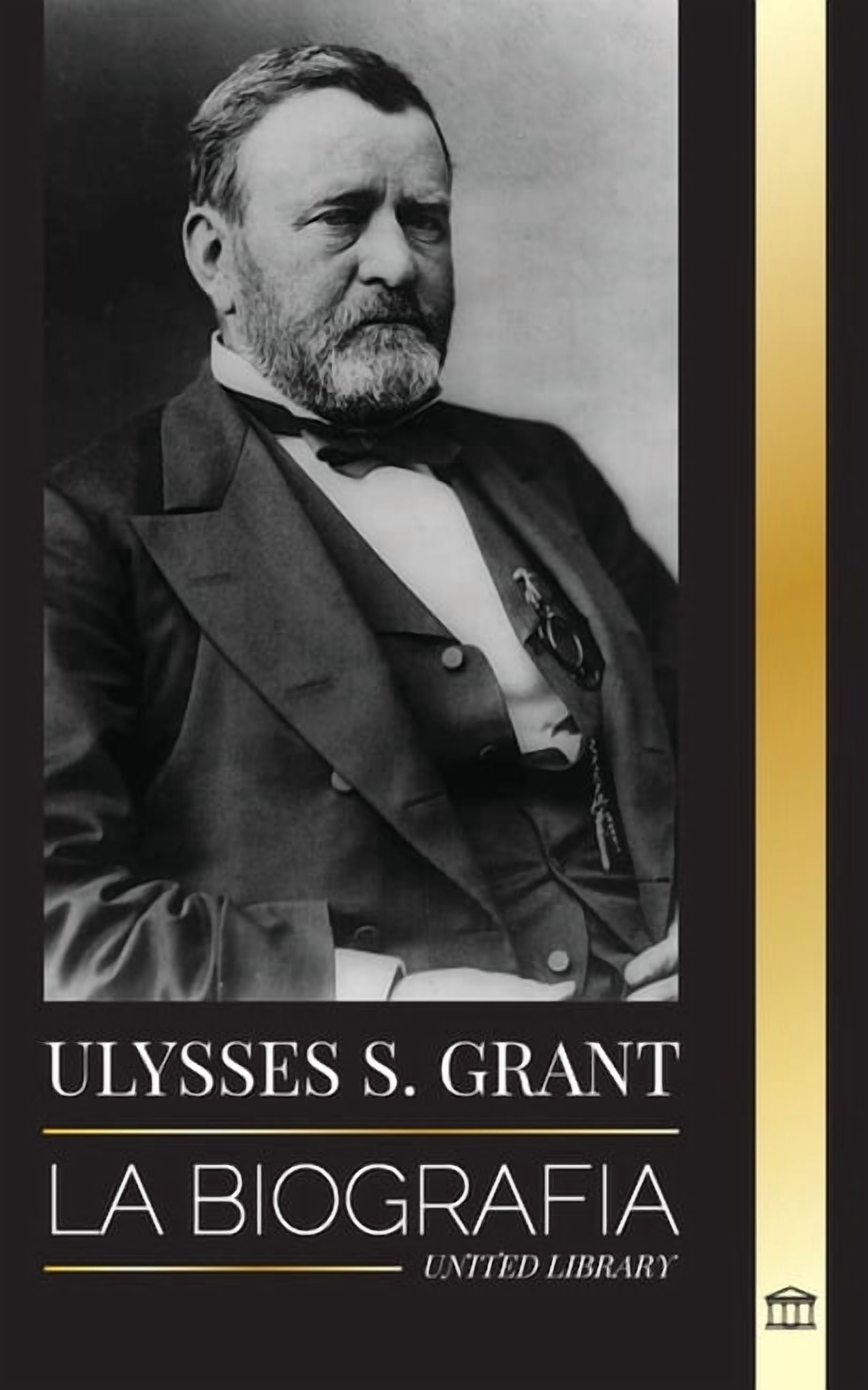 PolÃ­tica Ulysses S. Grant: La biografÃ­a del hÃ©roe de la RepÃºblica ...