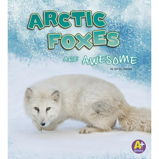 Polar Animals: Arctic Foxes Are Awesome (Hardcover) - Walmart.com