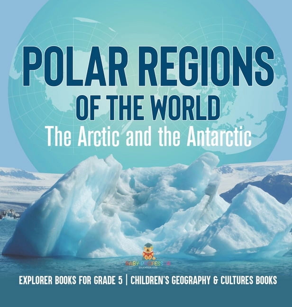Polar Regions of the World: The Arctic and the Antarctic Explorer Books ...