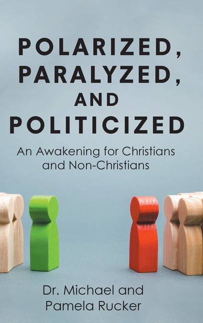 Polarized, Paralyzed, and Politicized: An Awakening for Christians and ...