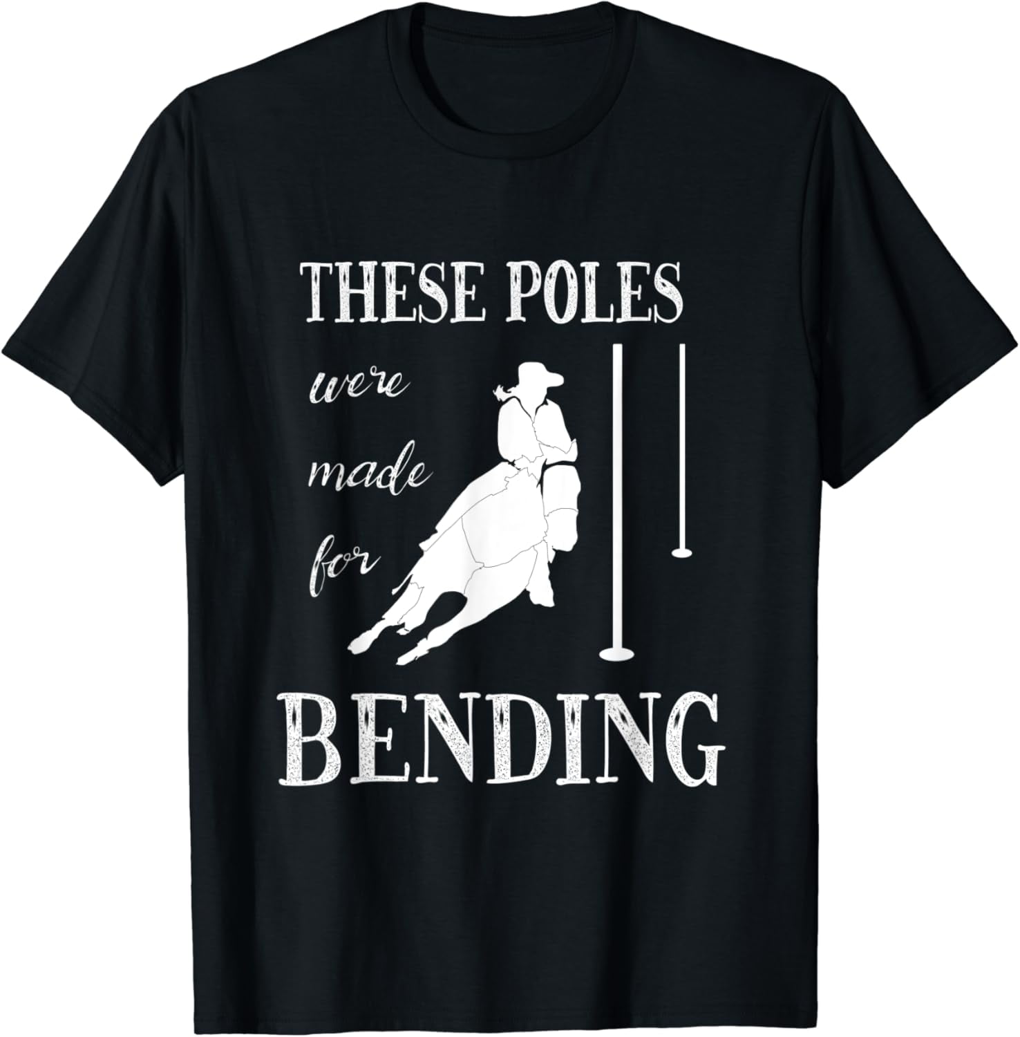 Pole Bending Equestrian Western Rodeo Poles Made for Bending T-Shirt ...